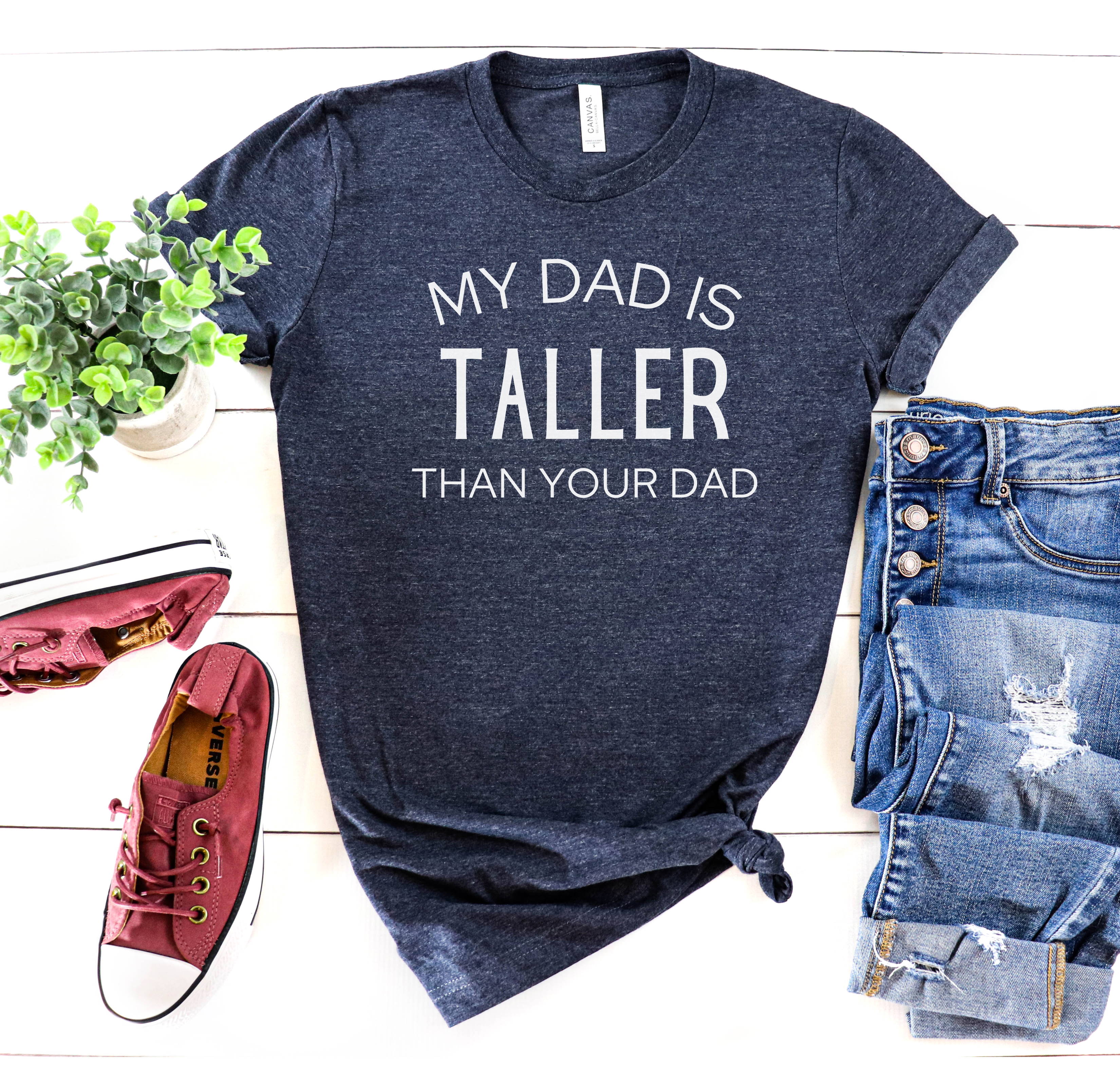 My Dad Is Taller Than Your Dad T-Shirt | Tall Reali-tees – Tall Size